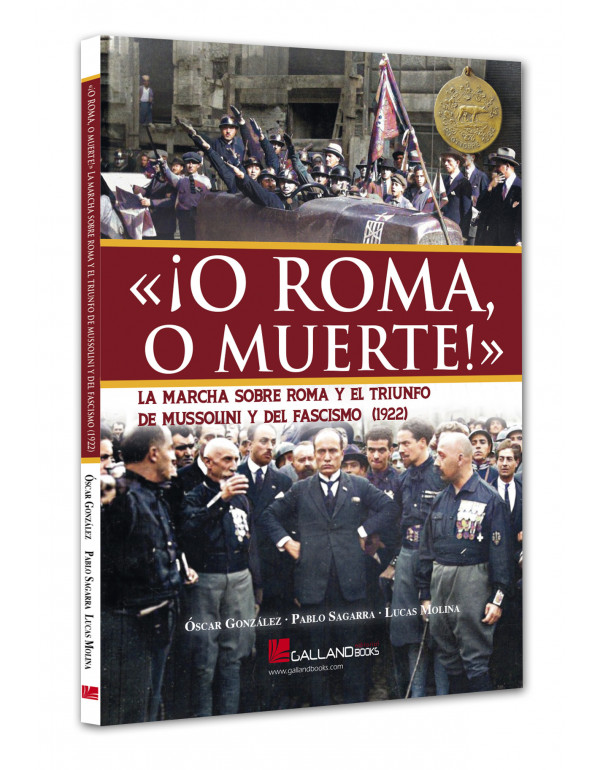 O Roma, o muerte. La Marcha sobre Roma y el triunfo de Mussolini y del ...